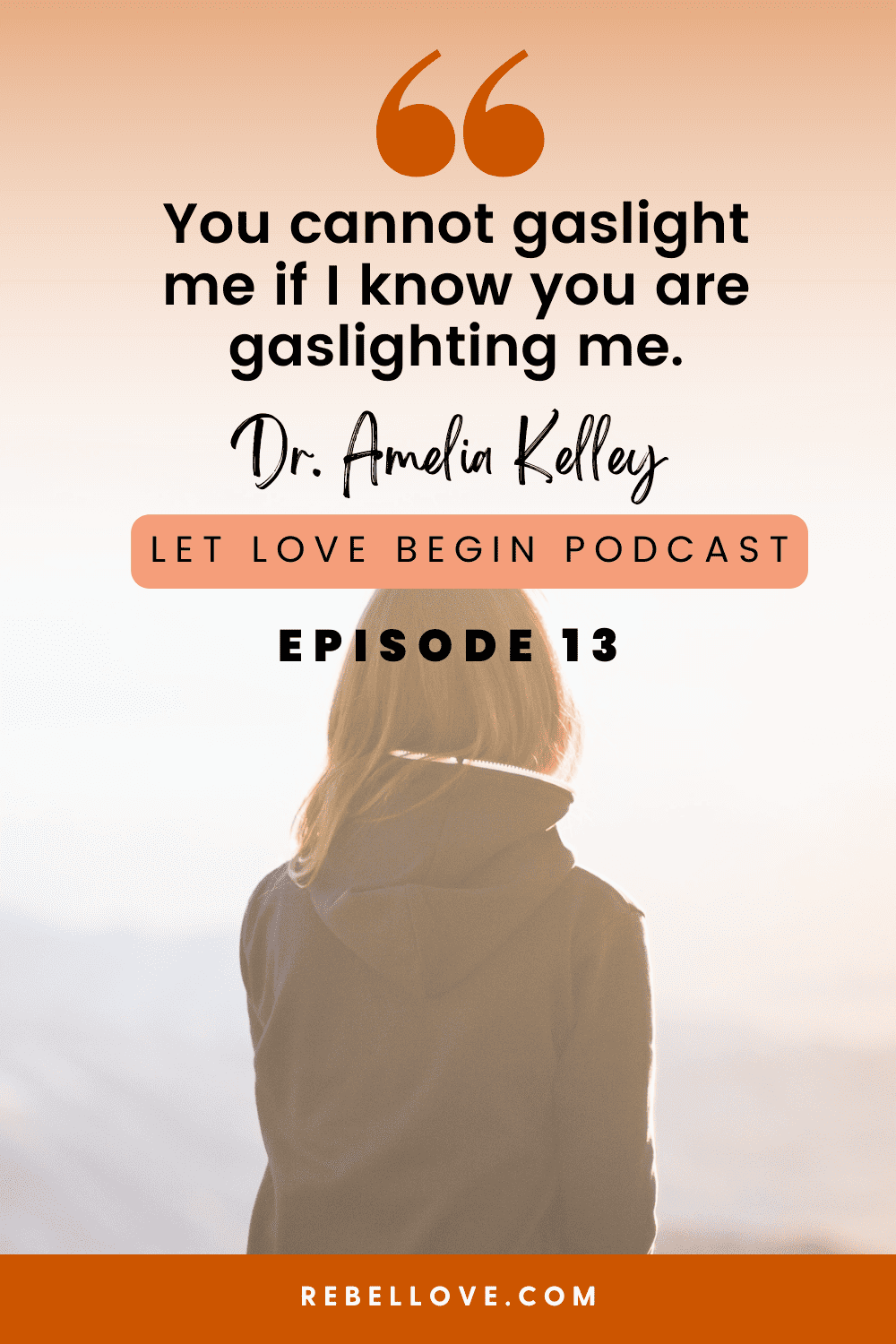 EP13: Gaslighting: What Is It And Is It Happening To Me? - Rebel Love
